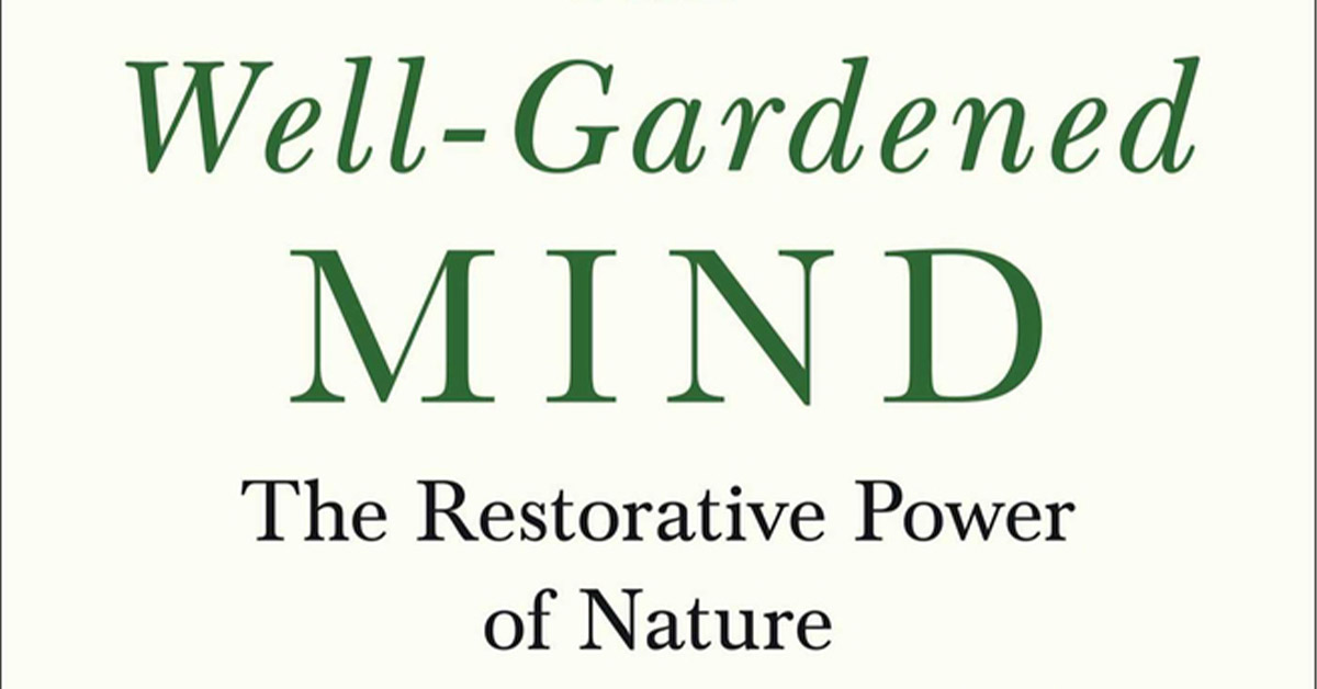 The Well-Gardened Mind: The Restorative Power of Nature - Apr 15 - Apr 15